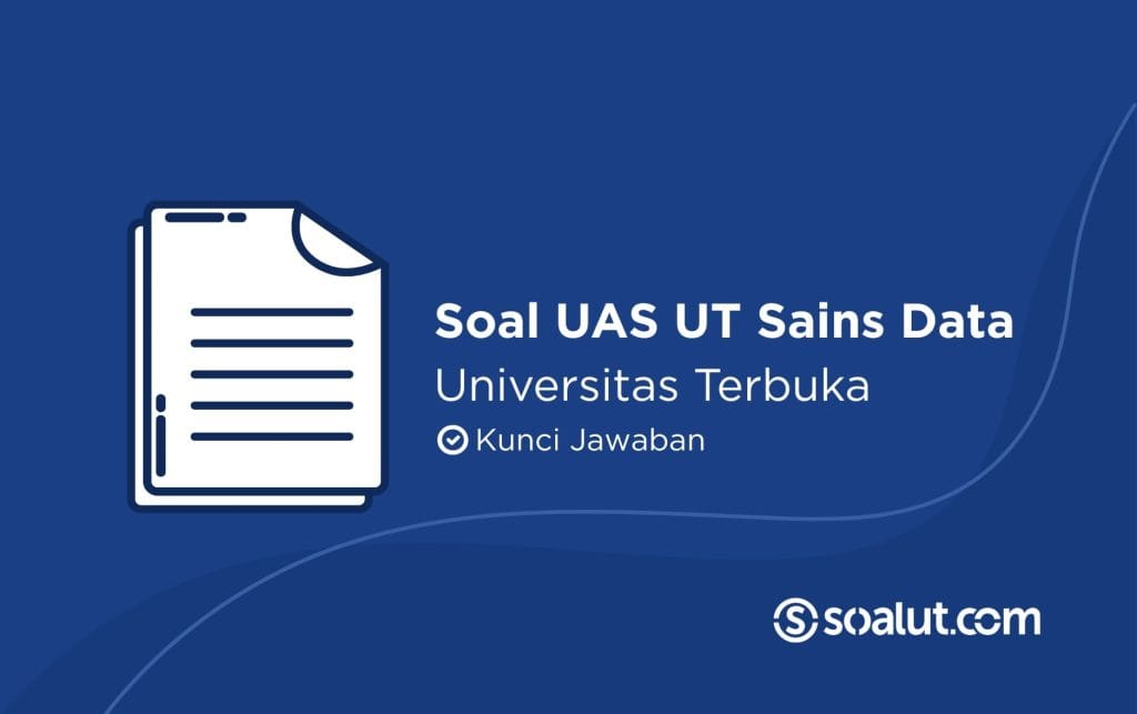 Soal UAS UT Sains Data Universitas Terbuka dan Kunci Jawaban | Soalut.com
